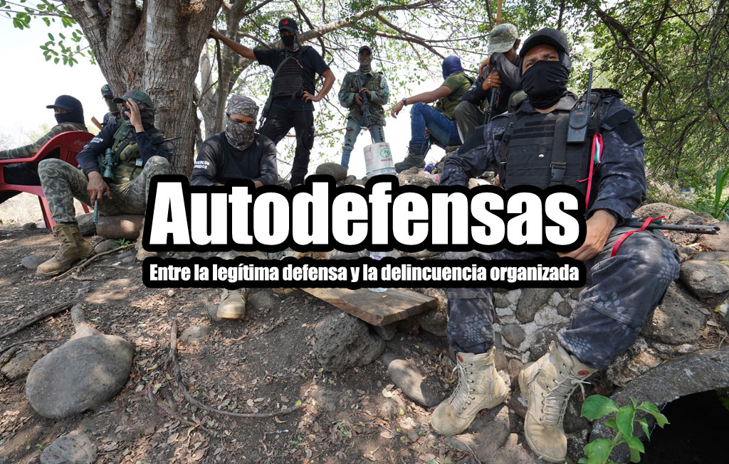 Autodefensas: Entre la legítima defensa y la delincuencia organizada ...