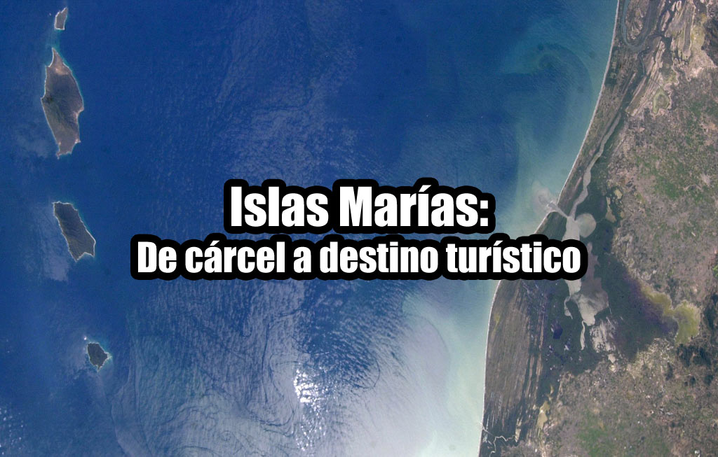 Islas Marías: De cárcel a destino turístico | Notisistema