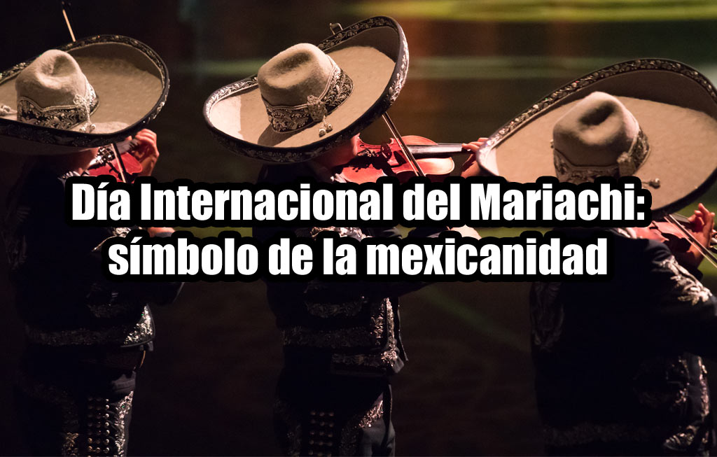 Día Internacional del Mariachi: Símbolo de la mexicanidad | Notisistema