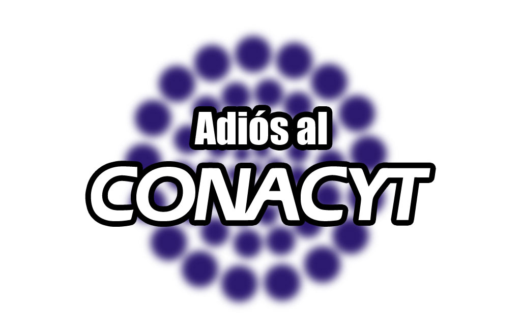 Adiós al Conacyt | Notisistema