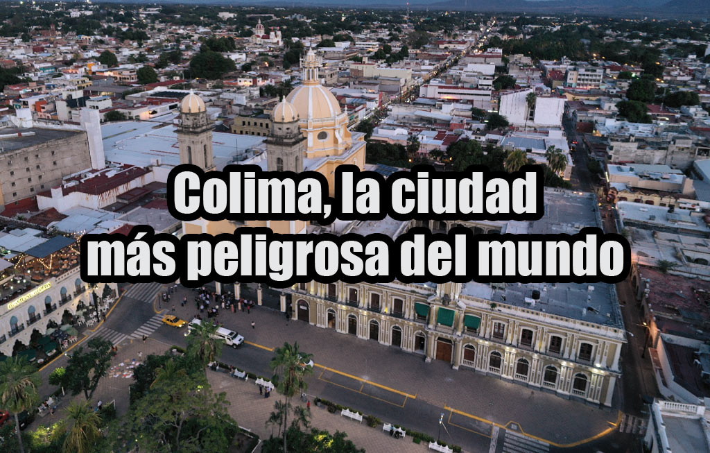Colima, la ciudad más peligrosa del mundo | Notisistema